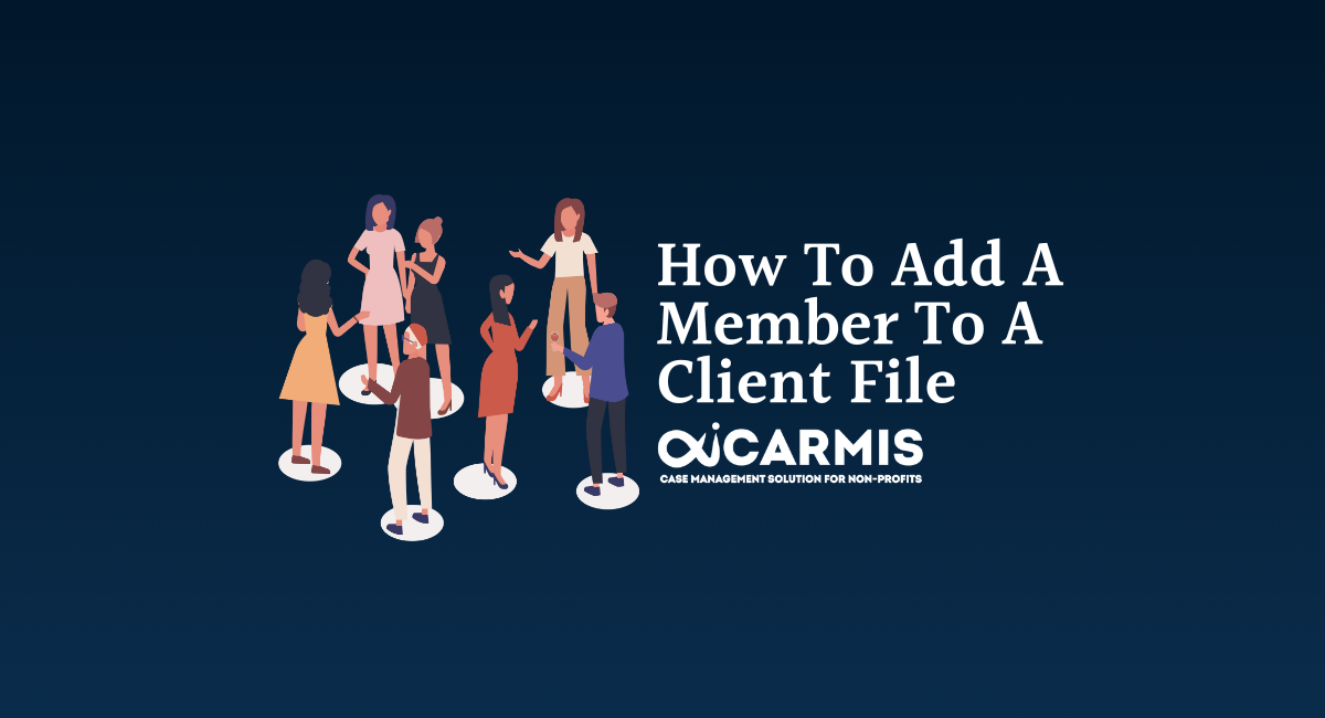 How to add a member to a client file - Case Management Solution for Non ...