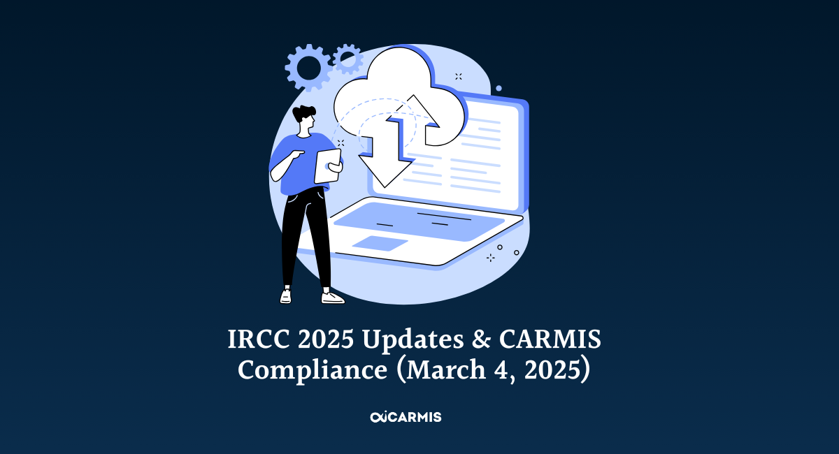 IRCC 2025 Updates & CARMIS Compliance (March 4, 2025)