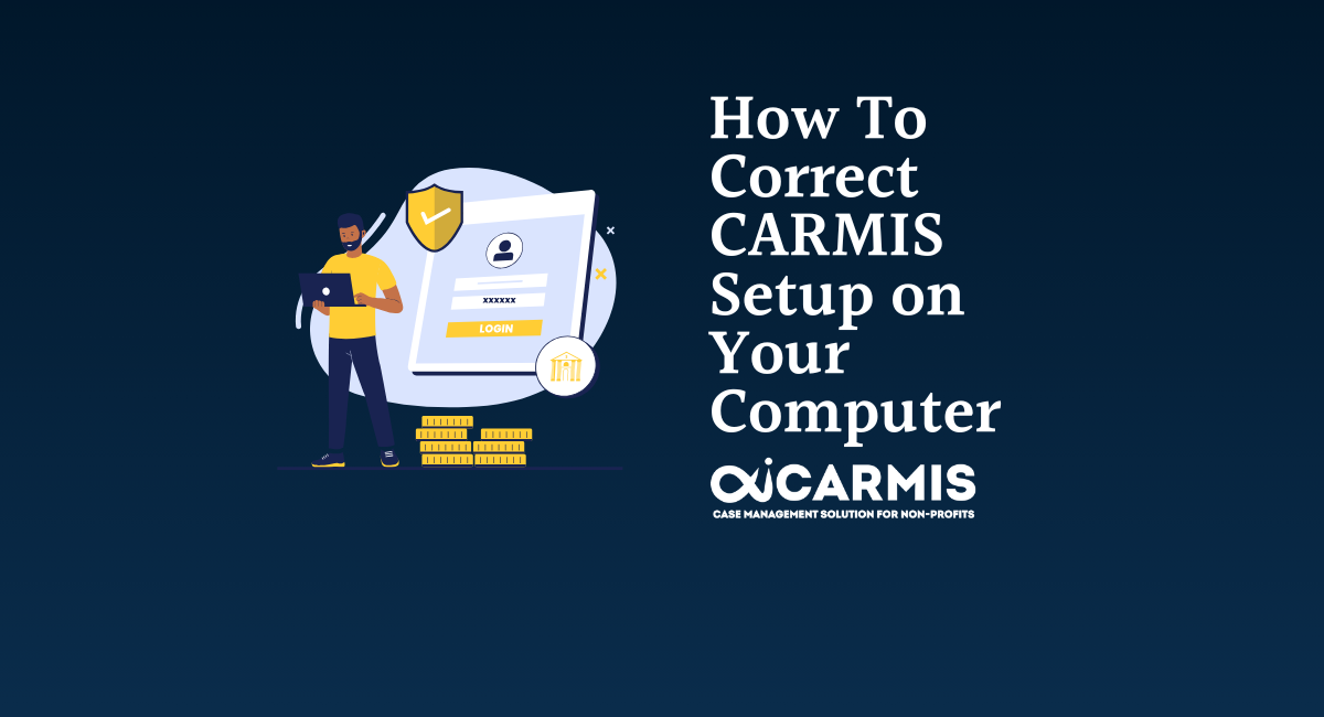 How to Correct CARMIS Setup on Your Computer - Case Management Solution ...